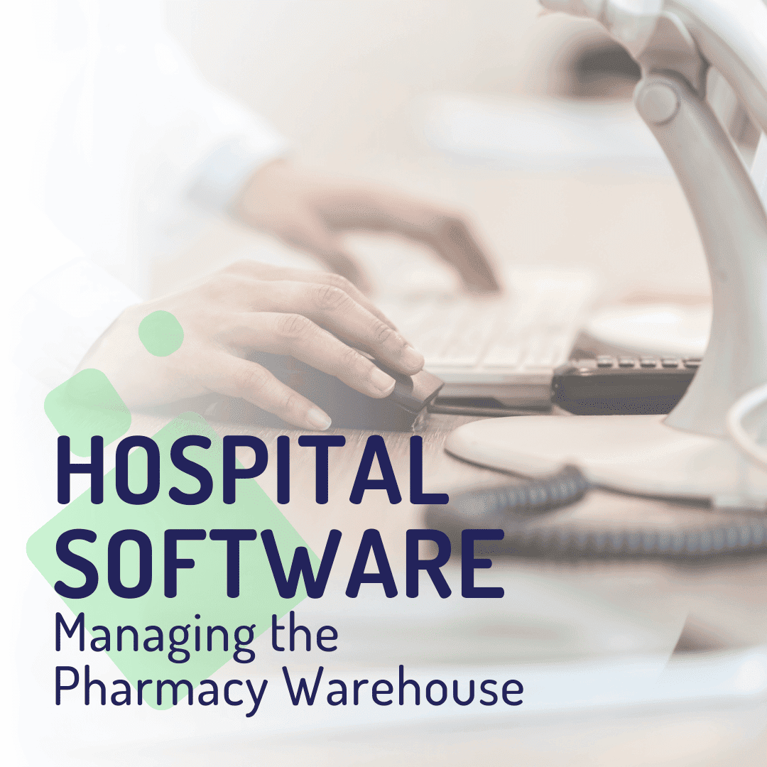 Hospital Software: Managing the Pharmacy Warehouse